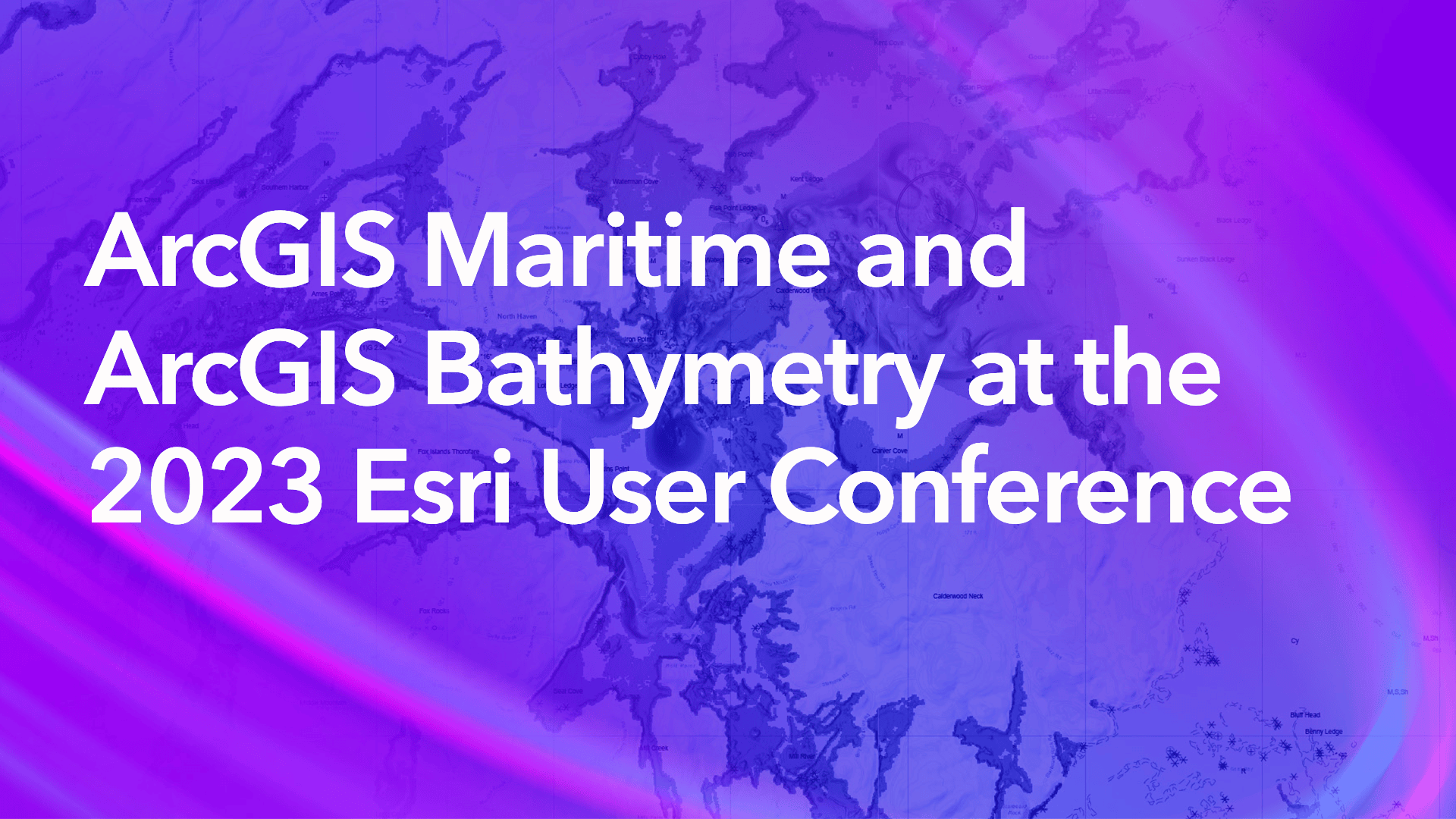 ArcGIS Maritime and ArcGIS Bathymetry at Esri User Conference 2023 ArcGIS Maritime and ArcGIS Bathymetry at Esri User Conference 2023