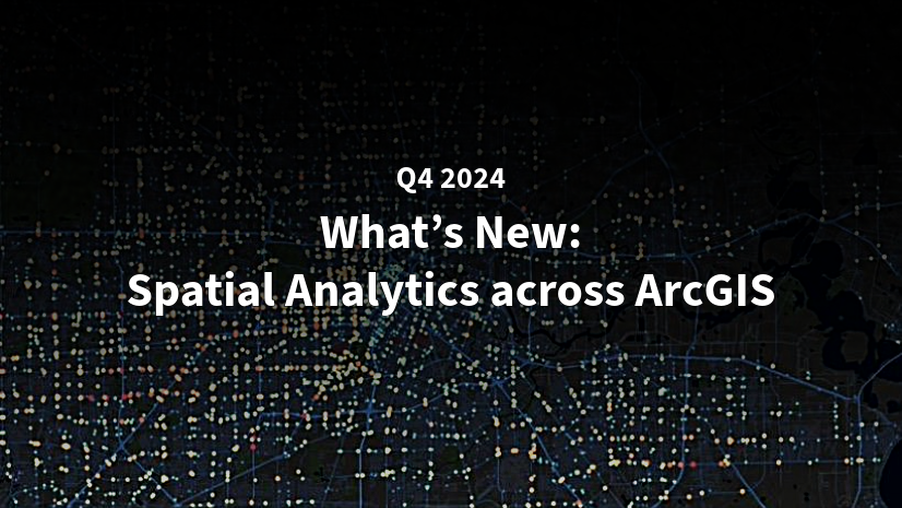 Whats New For Spatial Analytics Across Arcgis Q4 2024 0058