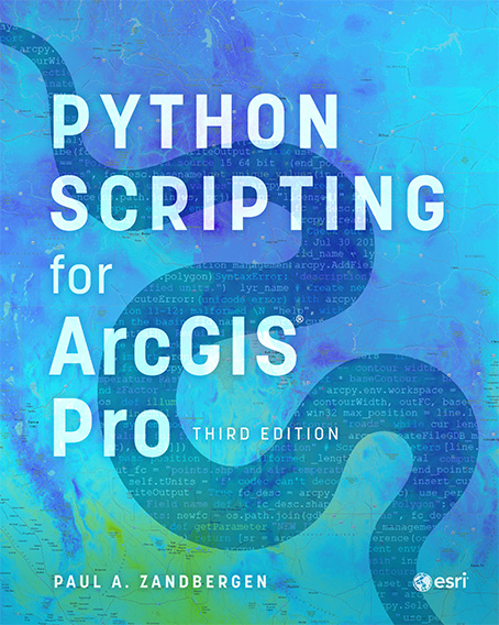 Python Scripting for ArcGIS Pro, third edition | Esri Press Python Scripting for ArcGIS Pro, third edition | Esri Press