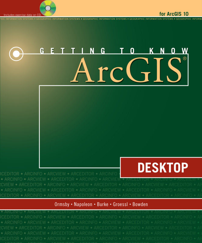 Getting to Know ArcGIS Desktop Reflects New Functionality in ArcGIS 10 Getting to Know ArcGIS Desktop Reflects New Functionality in ArcGIS 10